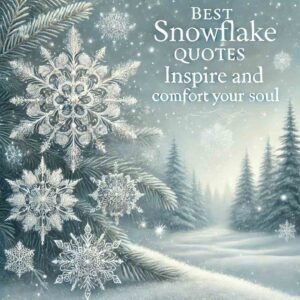Embrace the Magic: 100 Best Snowflake Quotes to Inspire and Comfort ...